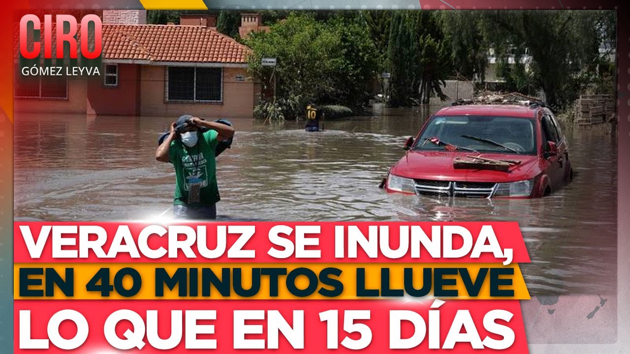 Veracruz Se Inunda En 40 Minutos Llueve Lo Que En 15 Días Ciro Gómez