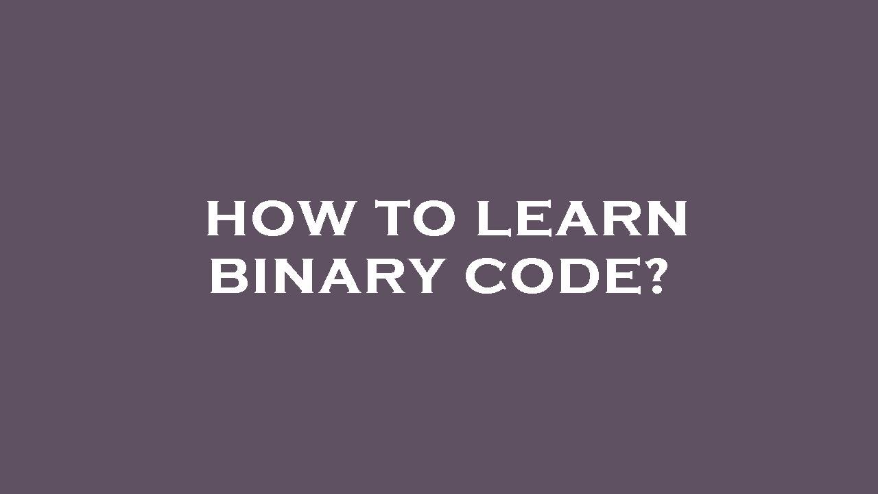 How To Learn Binary Code Youtube
