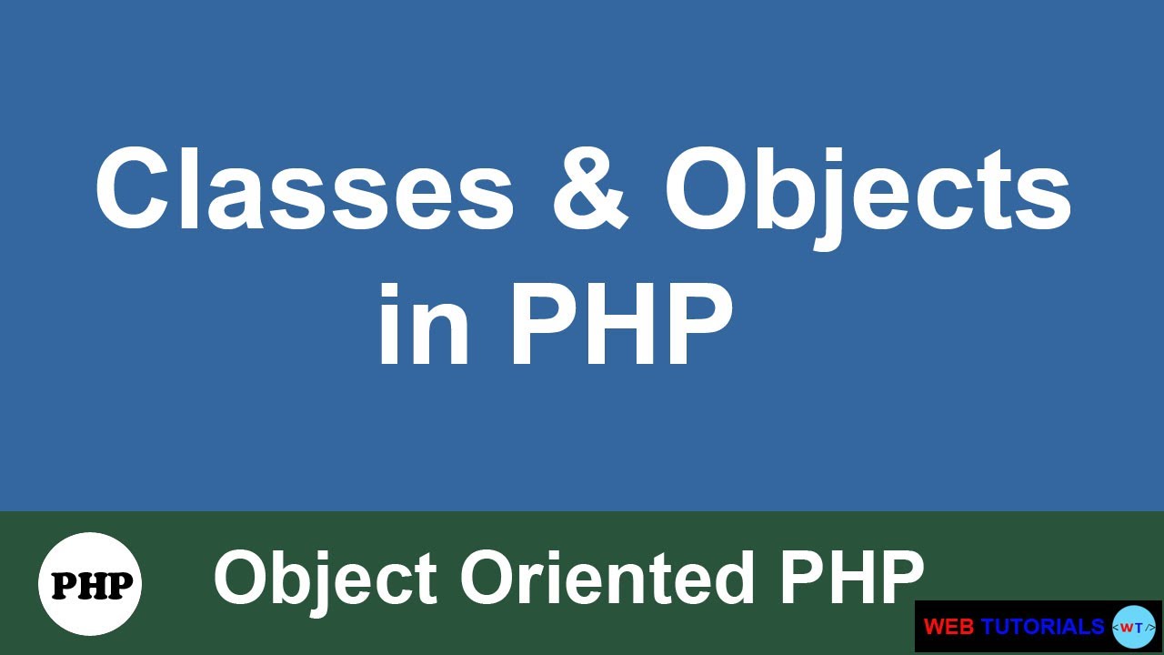 Creating Classes And Objects In Php Object Oriented Php Youtube