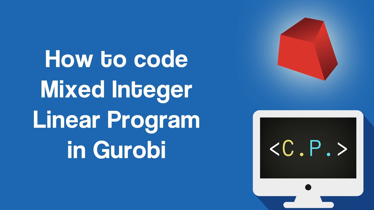 Mixed Integer Linear Programming Optimization In Python With Gurobi