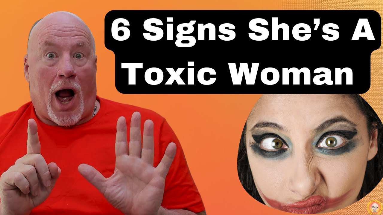 6 Signs She S A Toxic Woman Youtube