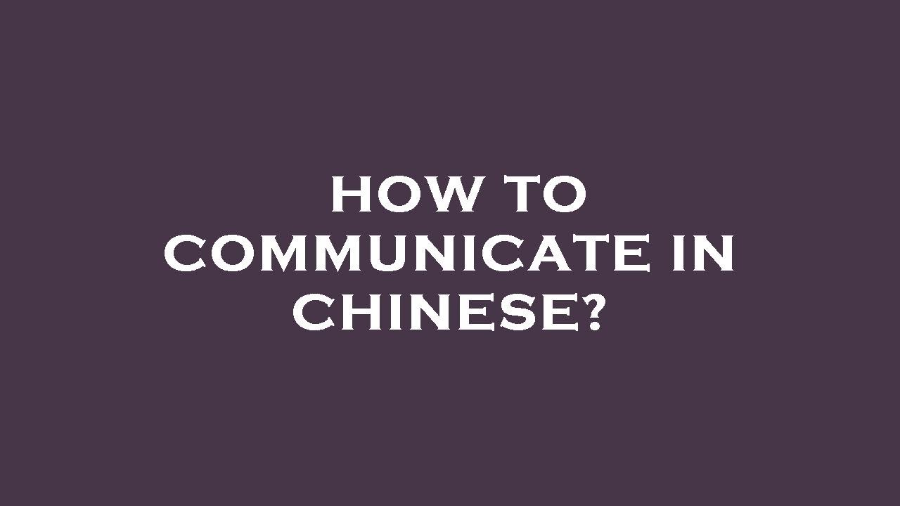 How To Communicate In Chinese Youtube