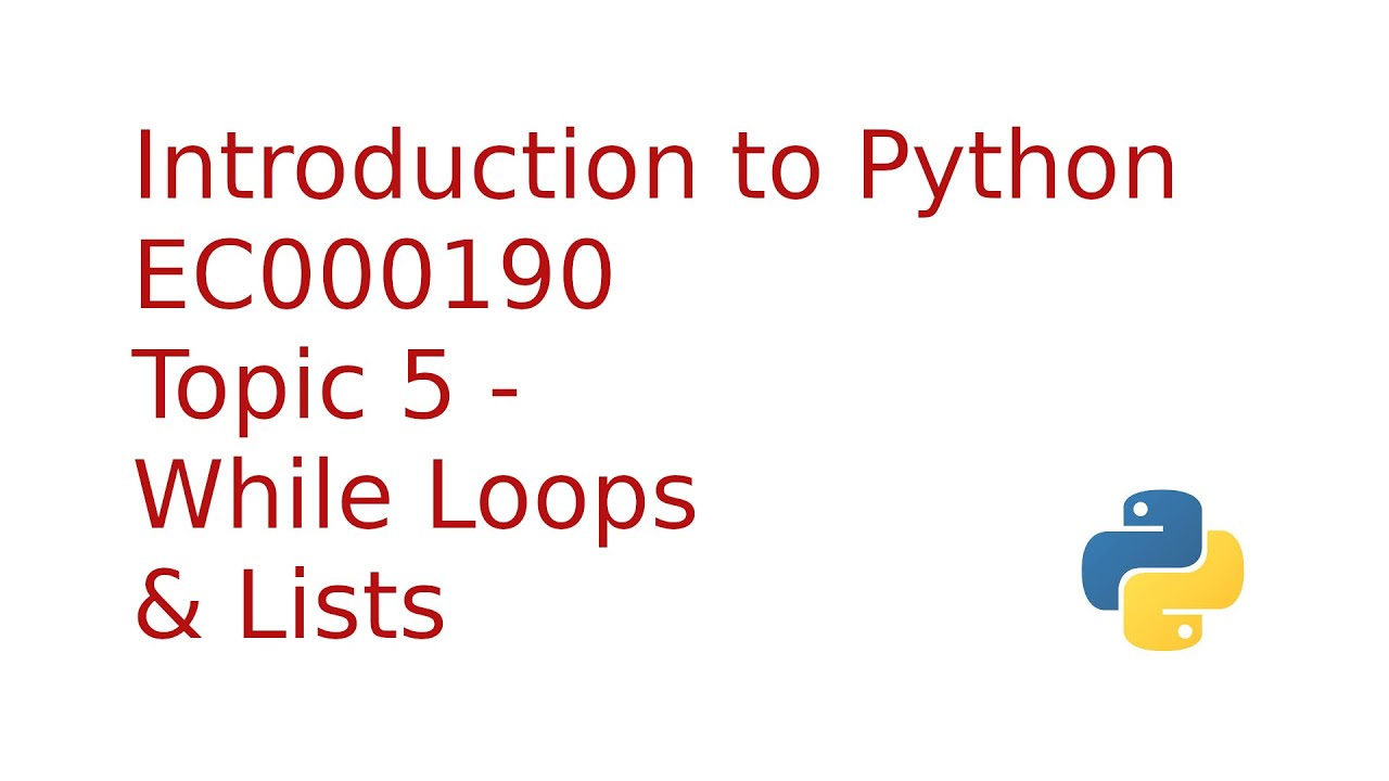 Introduction To Python 3 Topic 5 While Loops And Lists Youtube