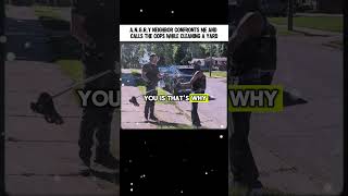 Angry Neighbor Confronts Me And Calls The Cops While Cleaning A Yard