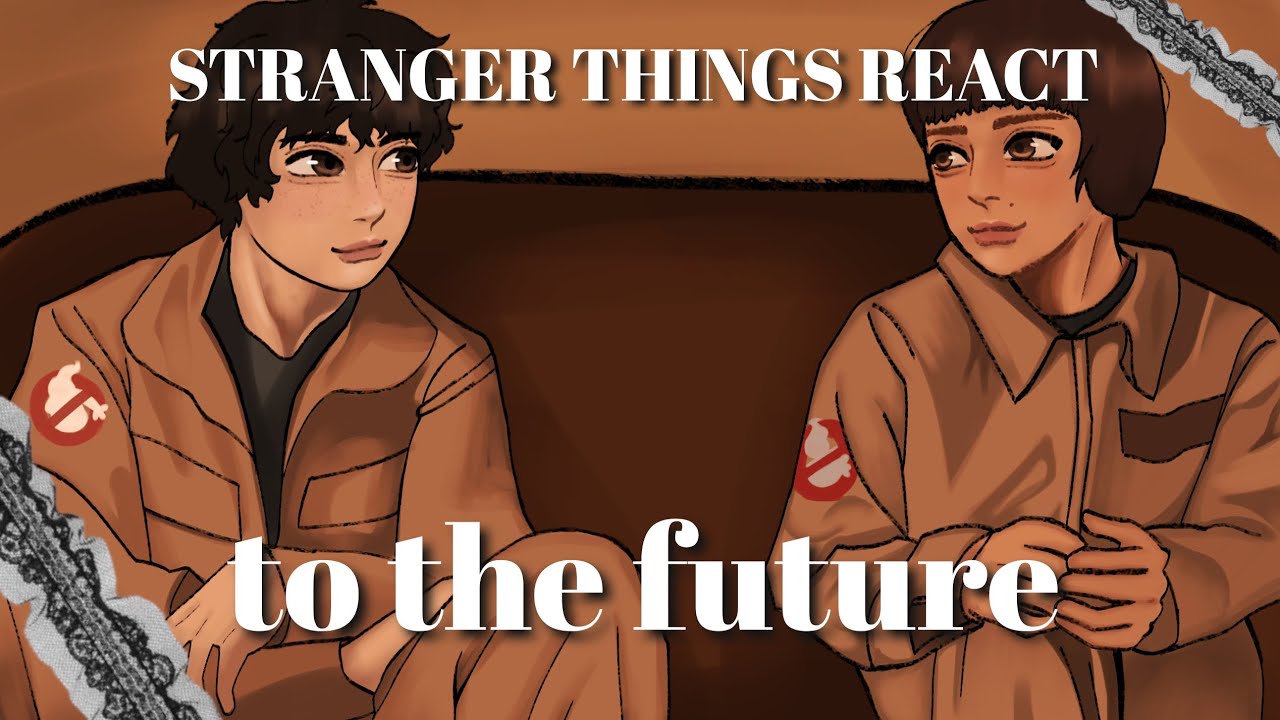 Stranger Things Season 1 React To The Future Part 1 Put On 2x