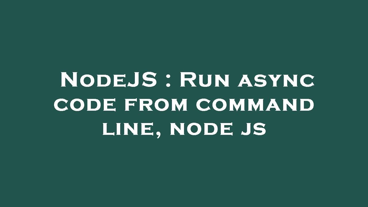 Nodejs Run Async Code From Command Line Node Js Youtube