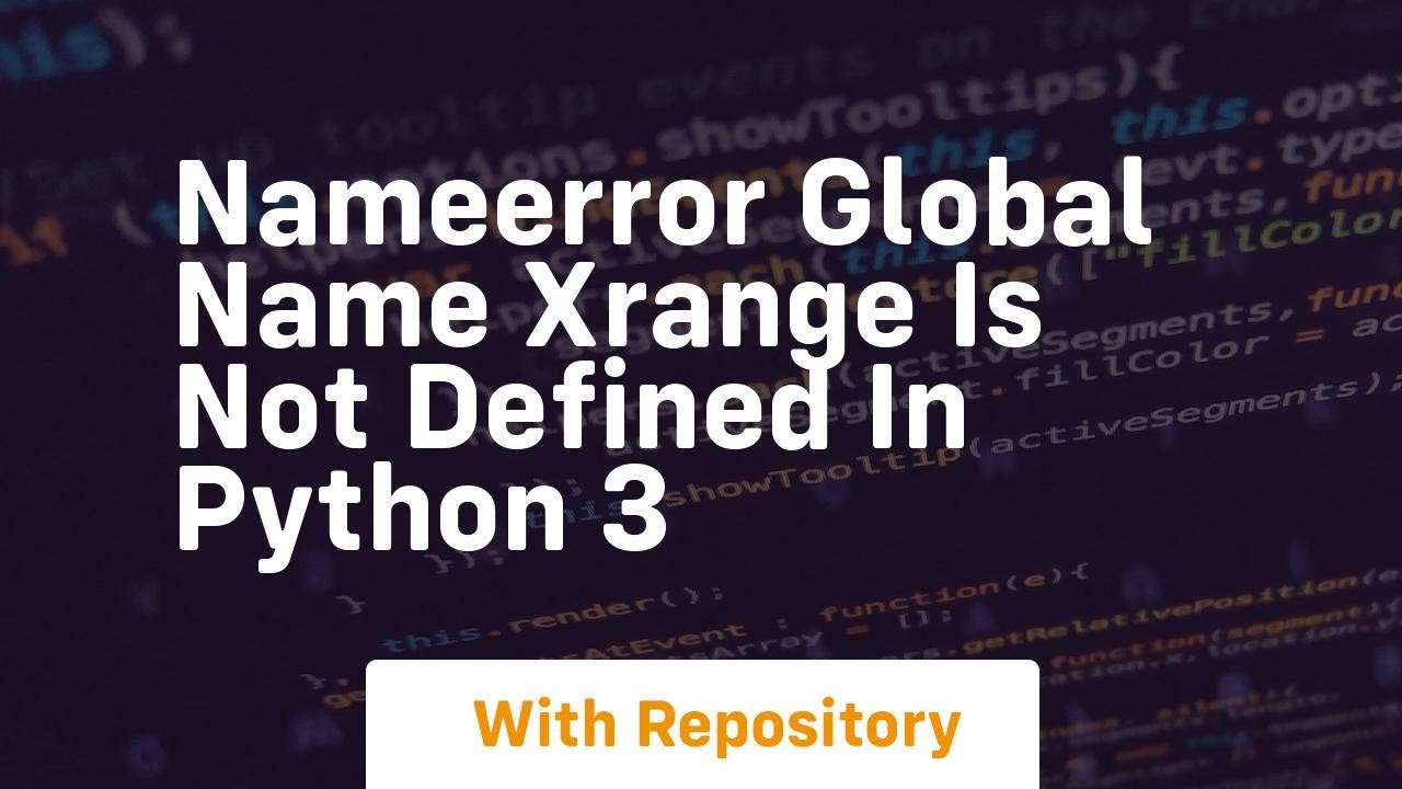 Nameerror Global Name Xrange Is Not Defined In Python 3 Youtube
