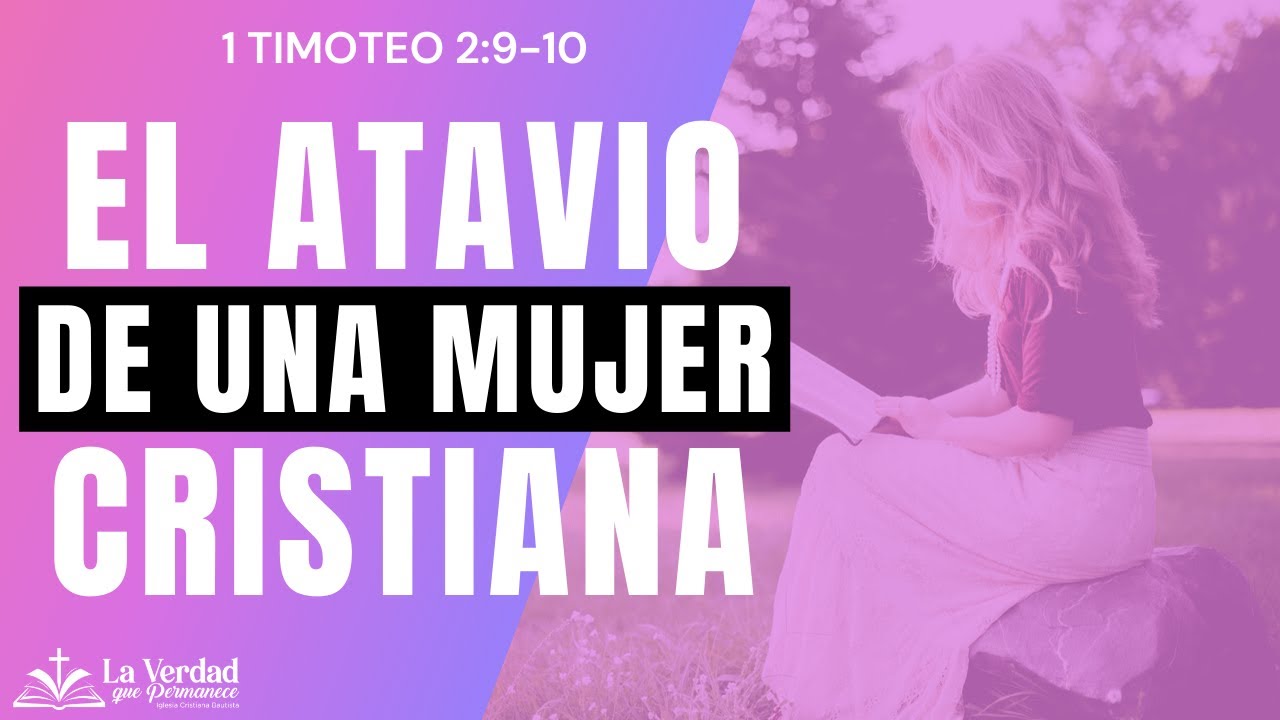 El Atavió De Una Mujer Cristiana 1a Timoteo 2 9 10 Youtube