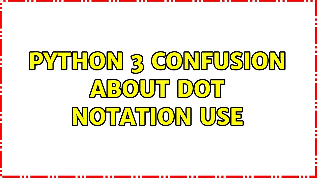 Python 3 Confusion About Dot Notation Use Youtube