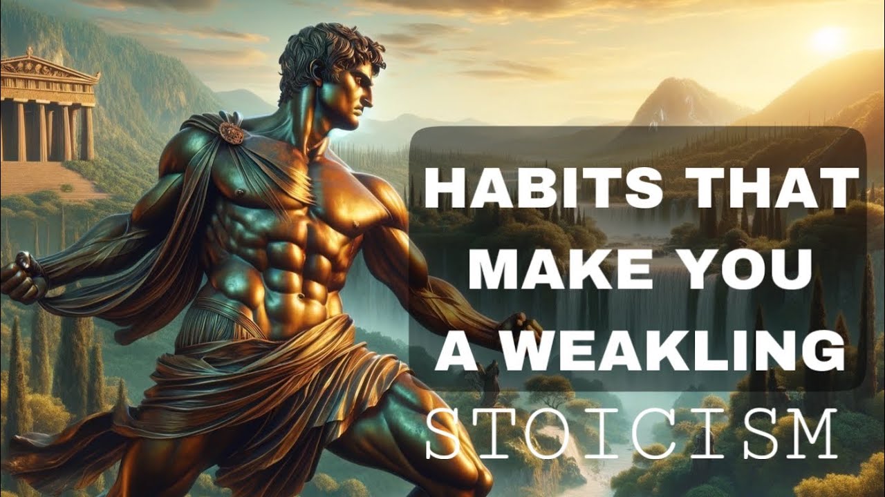 7 Habits That Make You Weak Stoic Review Youtube