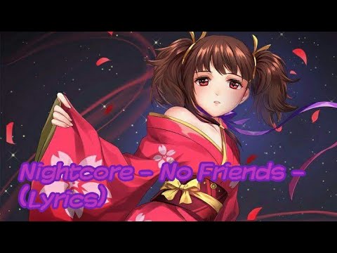 Nightcore No Friends Lyrics Youtube
