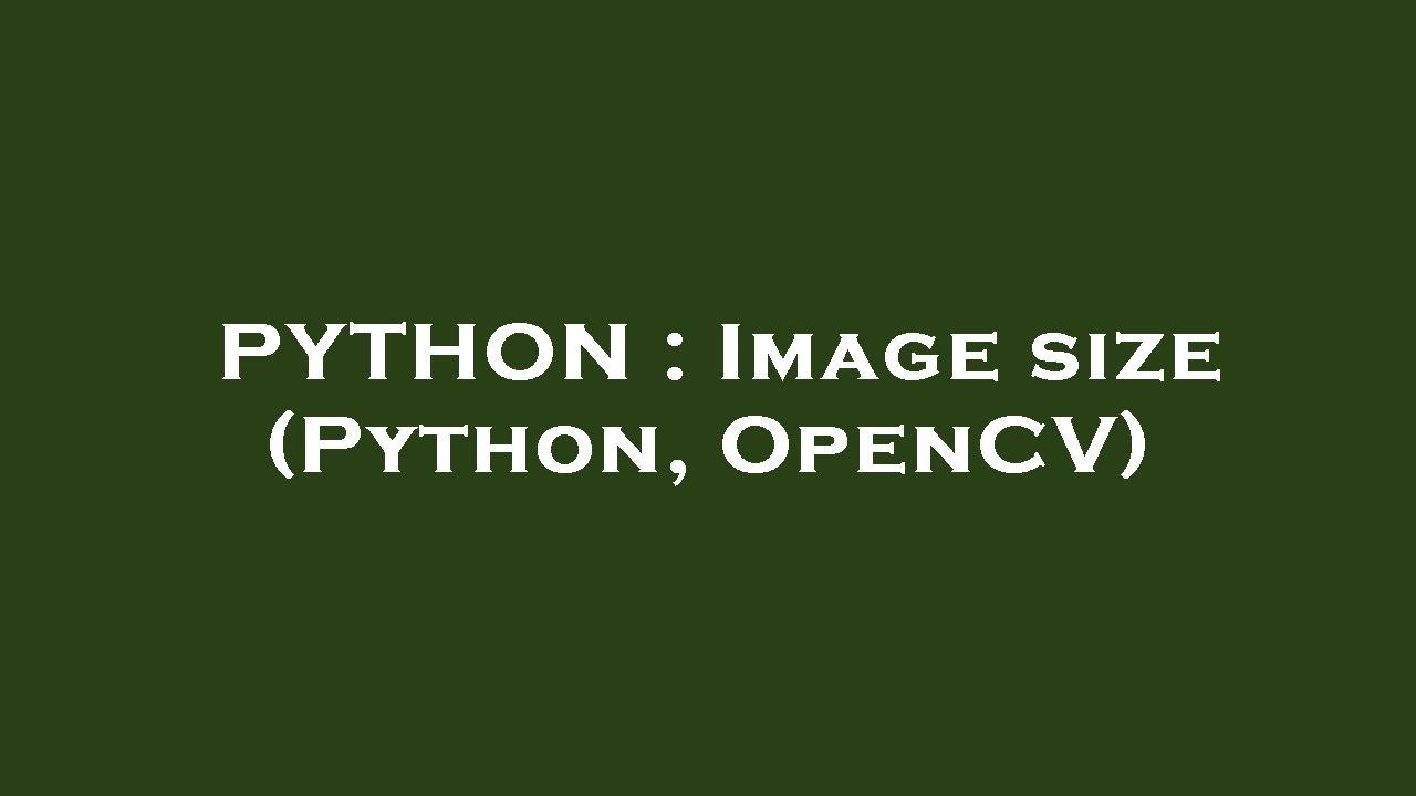 Python Image Size Python Opencv Youtube