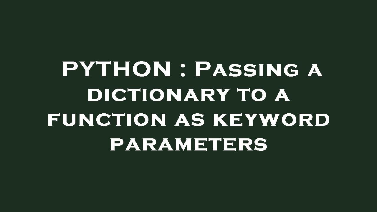 Python Passing A Dictionary To A Function As Keyword Parameters Youtube
