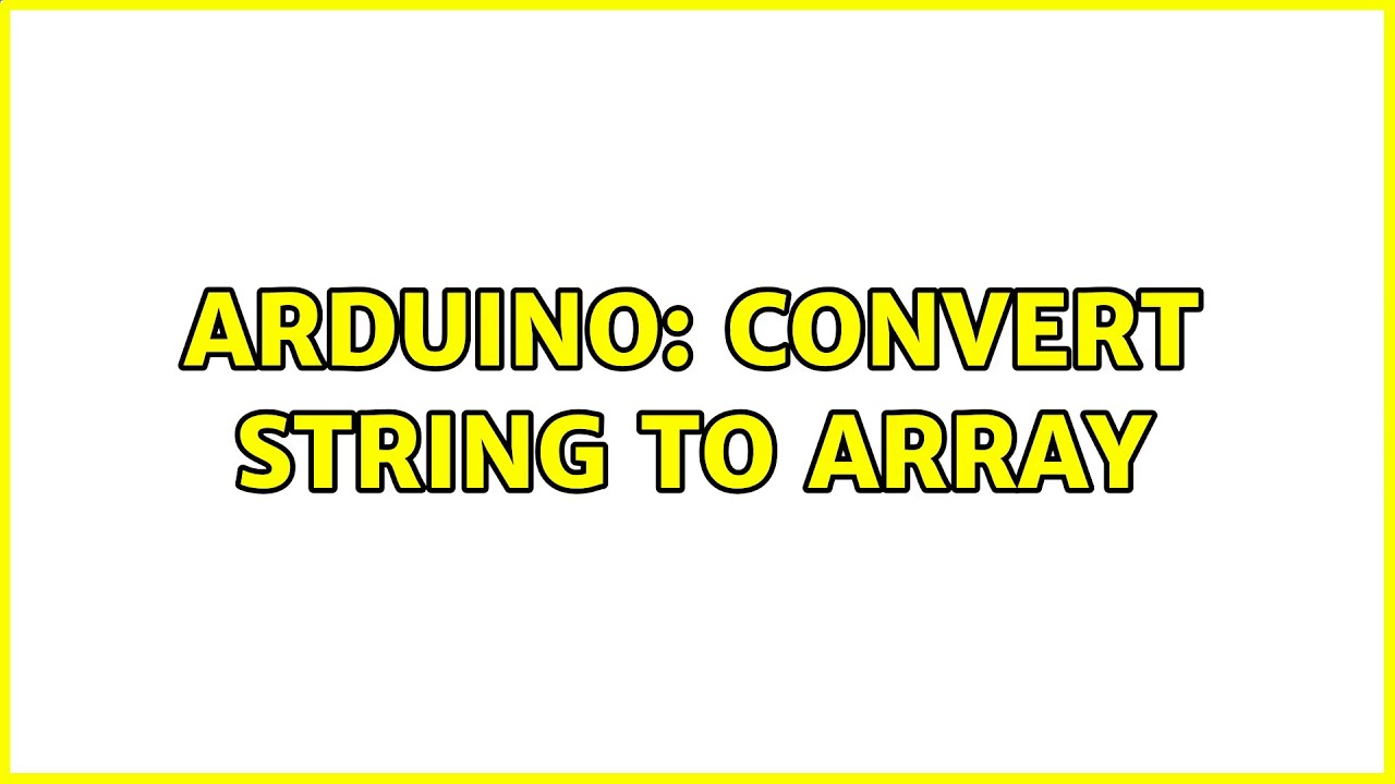 Arduino Convert String To Array Youtube