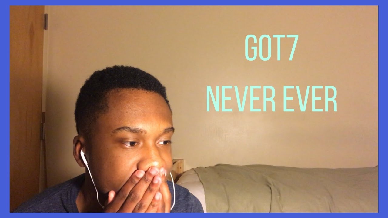 Got7 Never Ever Reaction Youtube