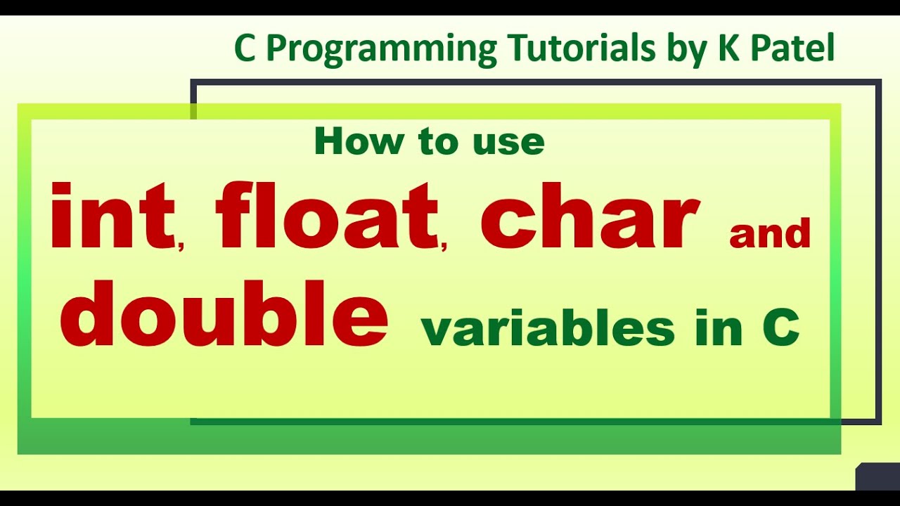 How To Use Int Float Char And Double Variables In C Program Youtube