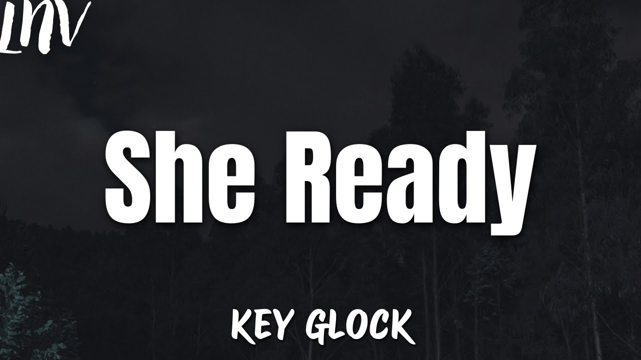 Key Glock She Ready Lyrics Youtube
