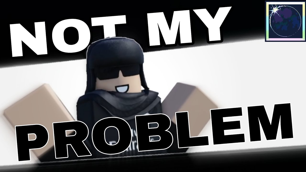 Not My Problem Animation Meme Roblox Animation Youtube