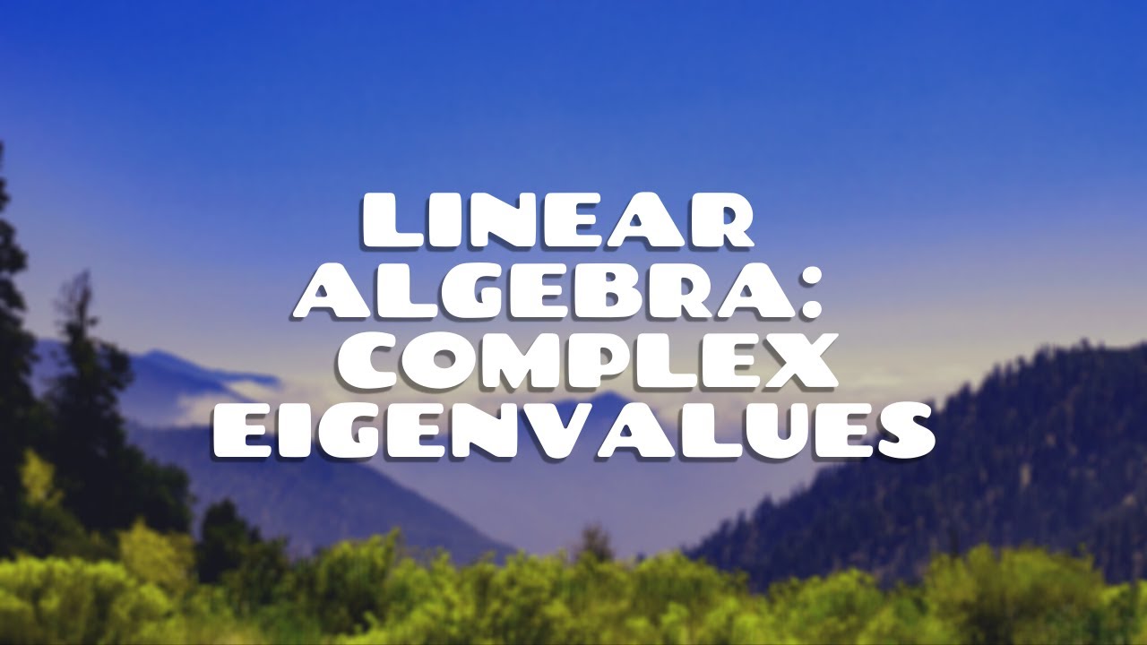 Linear Algebra Complex Eigenvalues Youtube