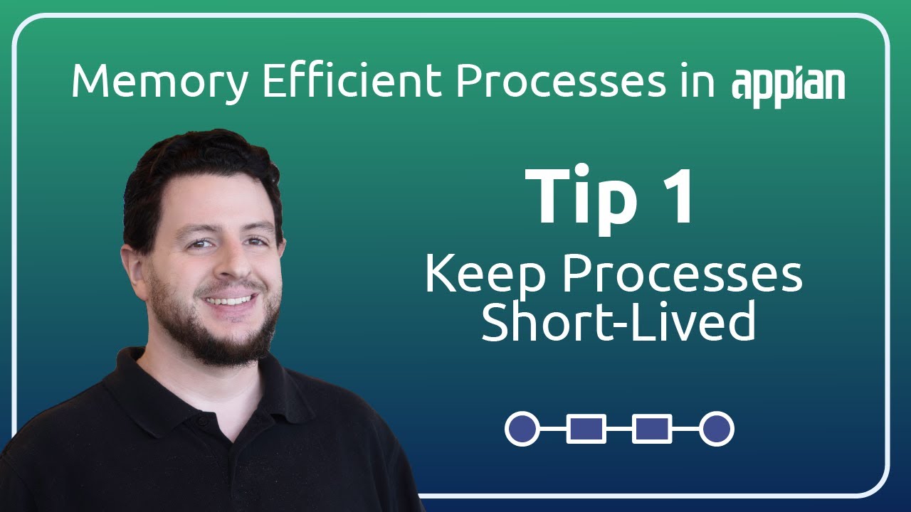Memory Efficient Processes In Appian Tip 1 Keep Processes Short