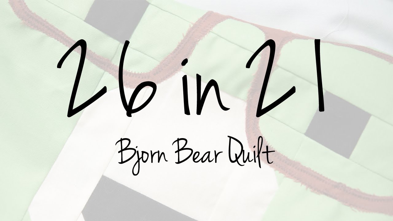 26 In 21 Bjorn Bear Quilt Applique And Quilt Top Piecing Youtube