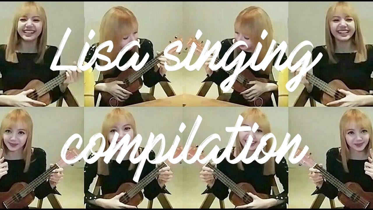 Lisa Blackpink Singing Compilation Ft Dj Kuku Youtube