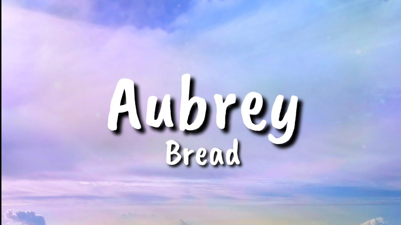 Bread Aubrey Lyrics