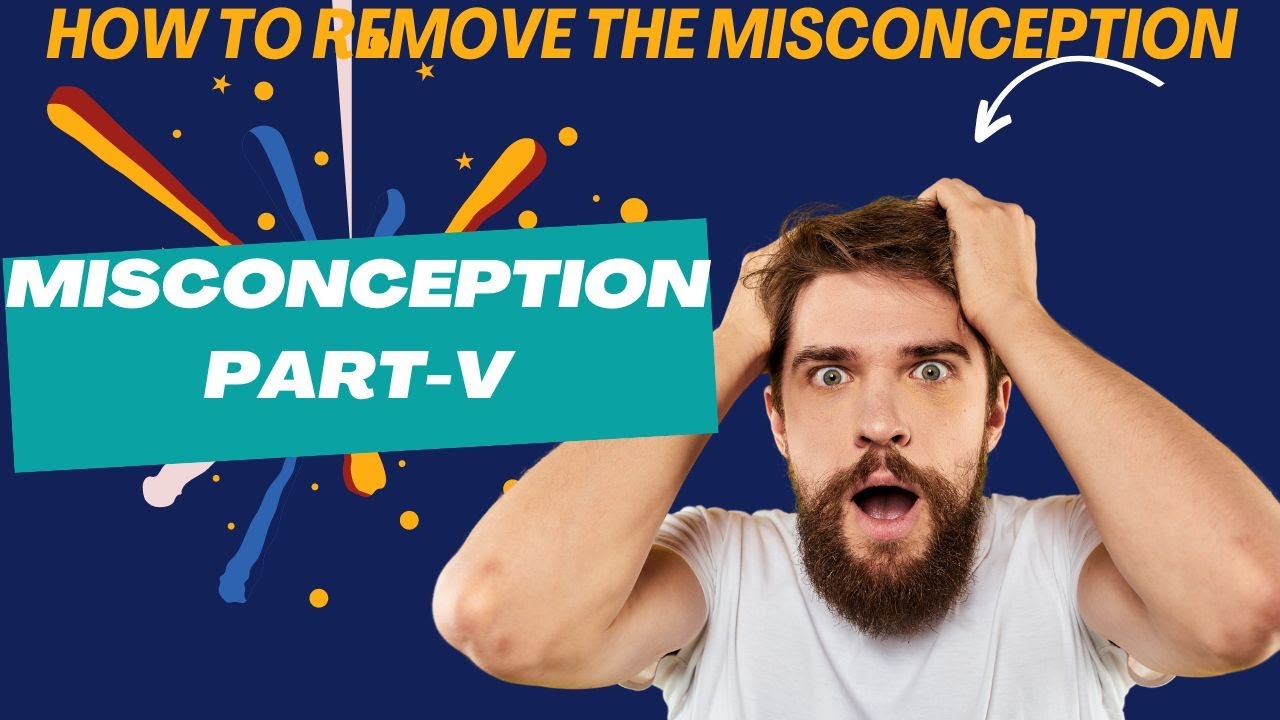 Misconception Part V Youtube