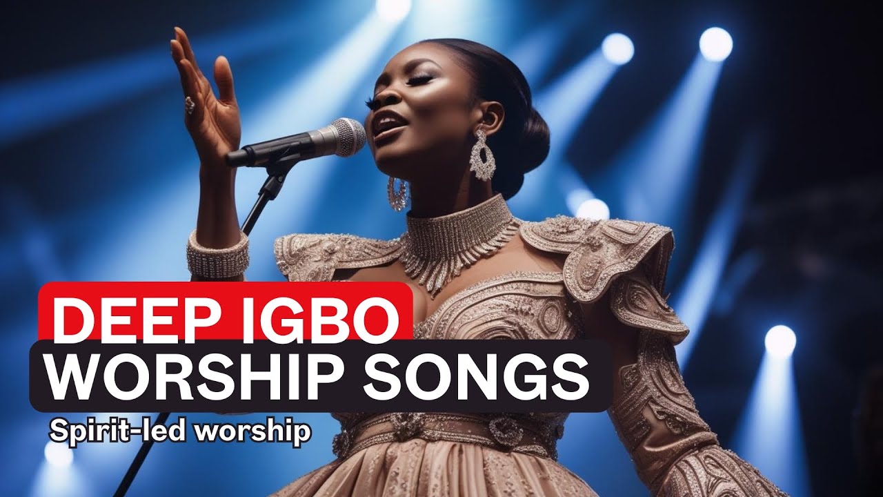 Experience This Deep Igbo Worship Songs Spirit Led Worship Youtube