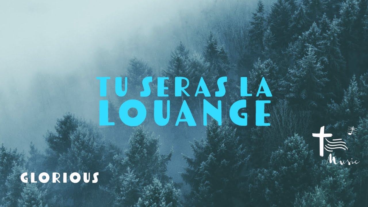 Tu Seras La Louange Glorious Youtube