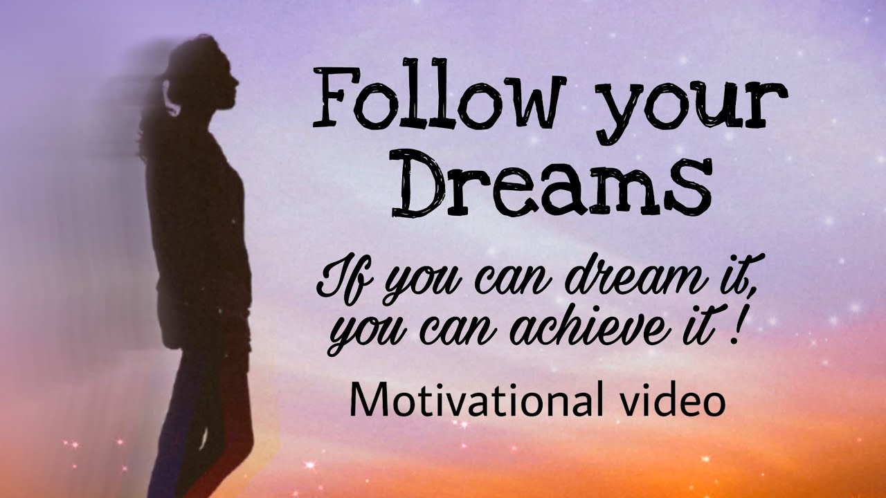 Follow Your Dreams Motivational Video Motivation For All Dream