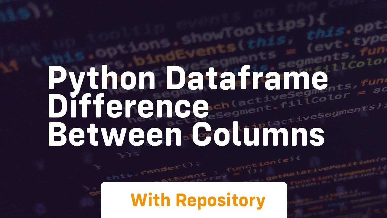Python Dataframe Difference Between Columns Youtube