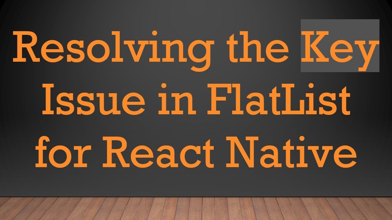 Resolving The Key Issue In Flatlist For React Native Youtube