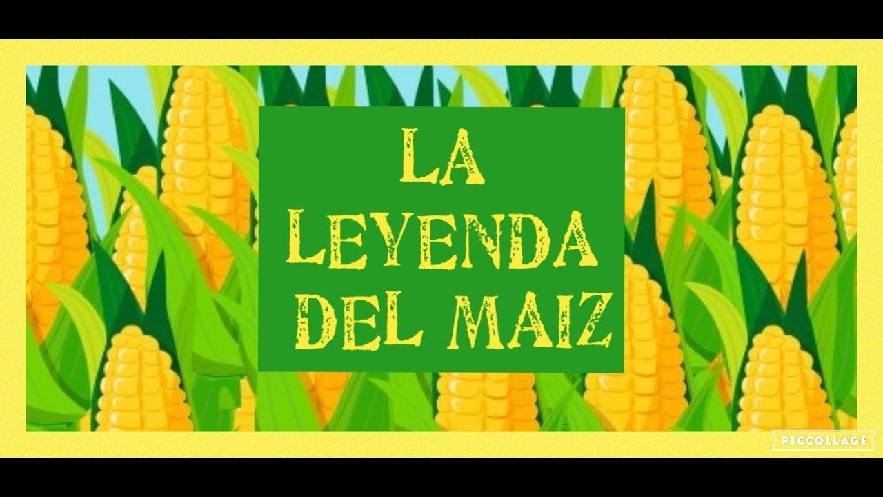 рџњѕрџњѕla Leyenda Del Maizрџњѕрџњѕ Youtube