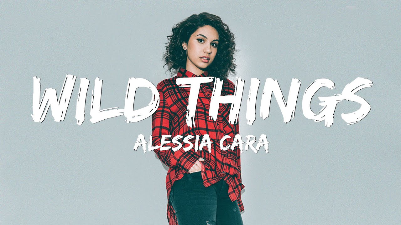 Alessia Cara Wild Things Lyrics Youtube