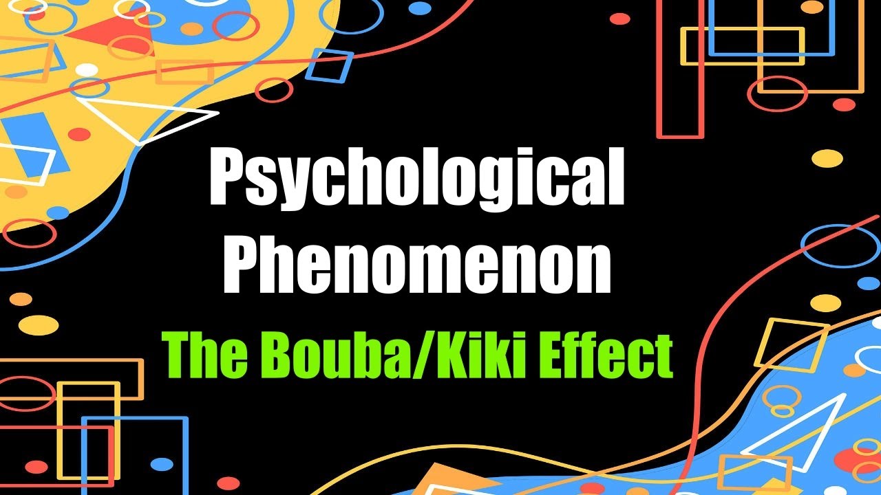 Psychological Phenomenon The Bouba Kiki Effect Youtube