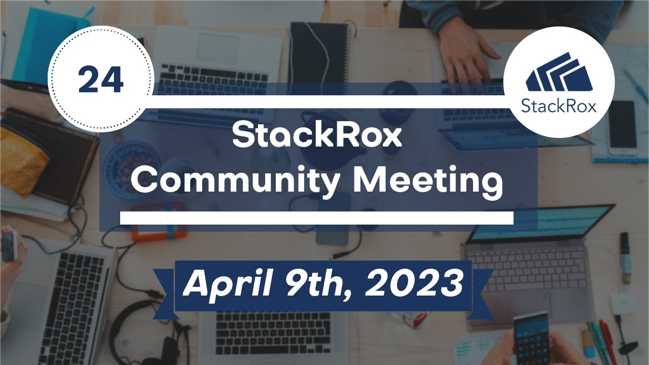 Stackrox Community Meeting 24 2023 04 09 Youtube