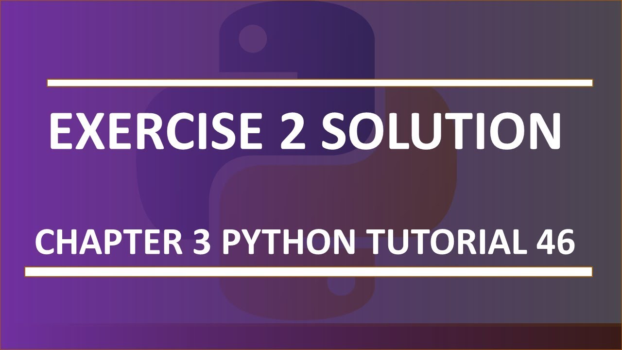 Chapter 3 Exercise 2 Solution Python Tutorial 46 Youtube