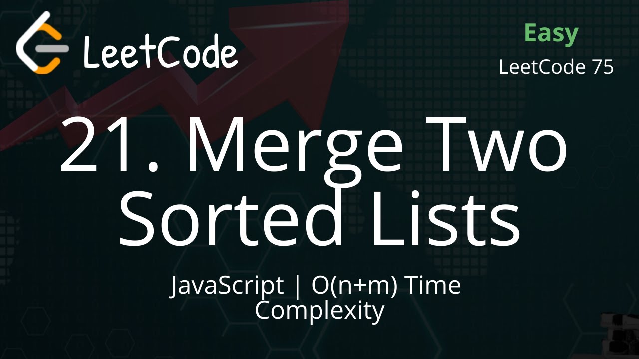 21 Merge Two Sorted Lists Javascript Leetcode 75 Easy