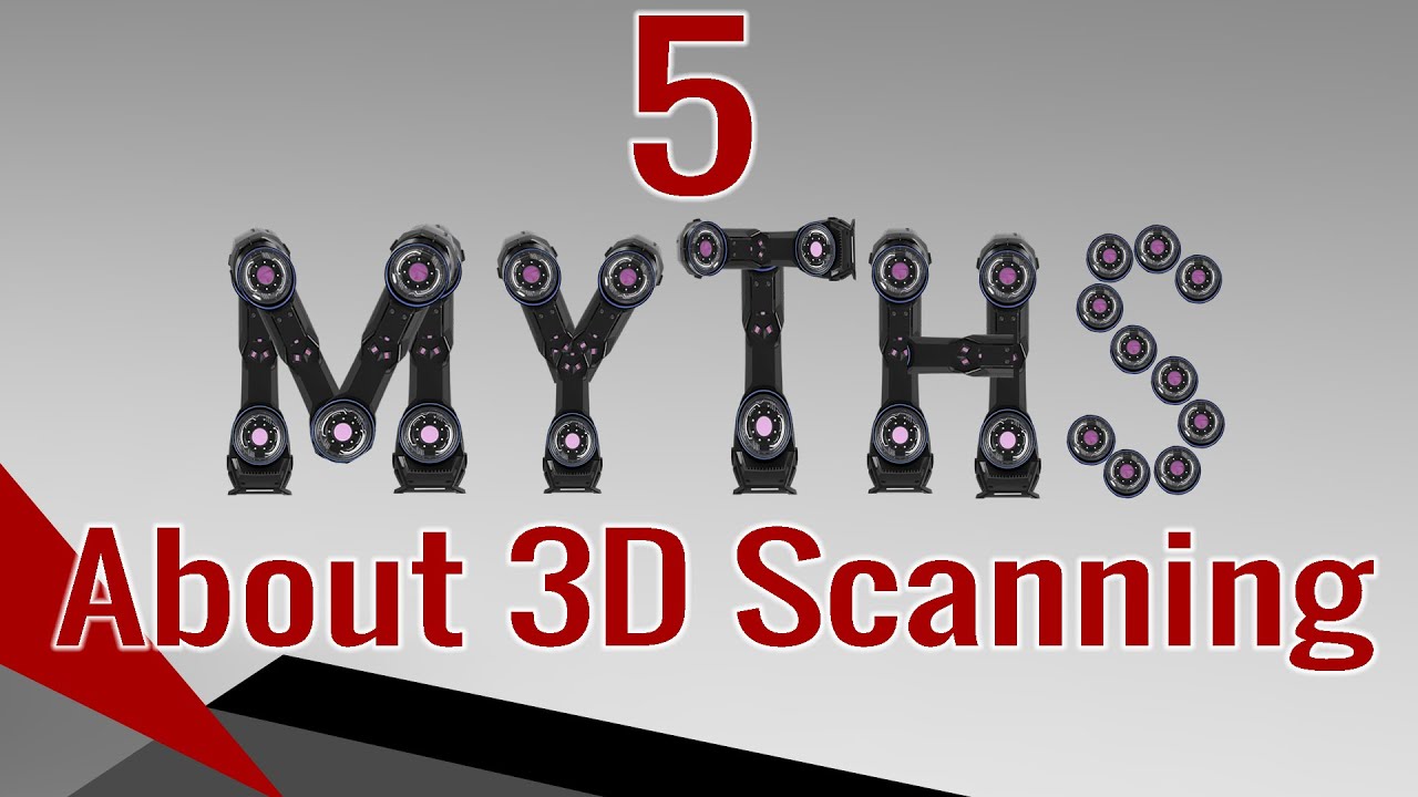 5 Myths About 3d Scanning Youtube
