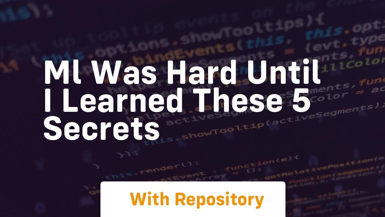 Ml Was Hard Until I Learned These 5 Secrets Youtube