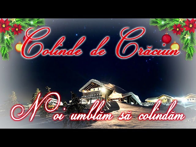 Noi umblam sa colindam Colinde de Craciun 2022