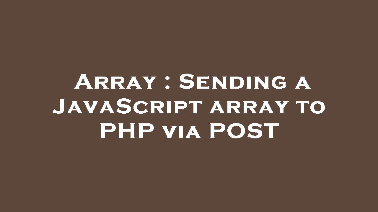 Array Sending A Javascript Array To Php Via Post Youtube