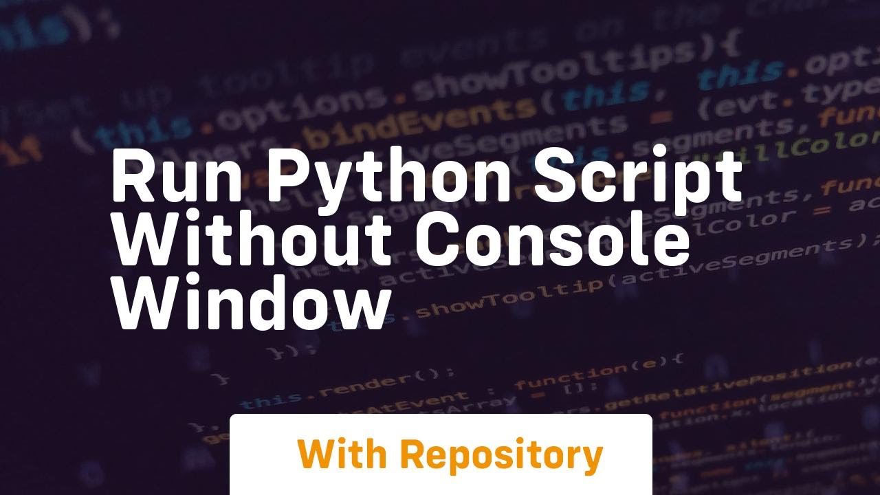 Run Python Script Without Console Window Youtube