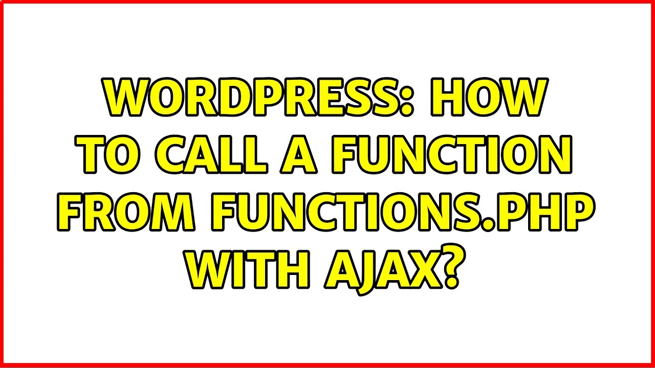 Wordpress How To Call A Function From Functions Php With Ajax Youtube