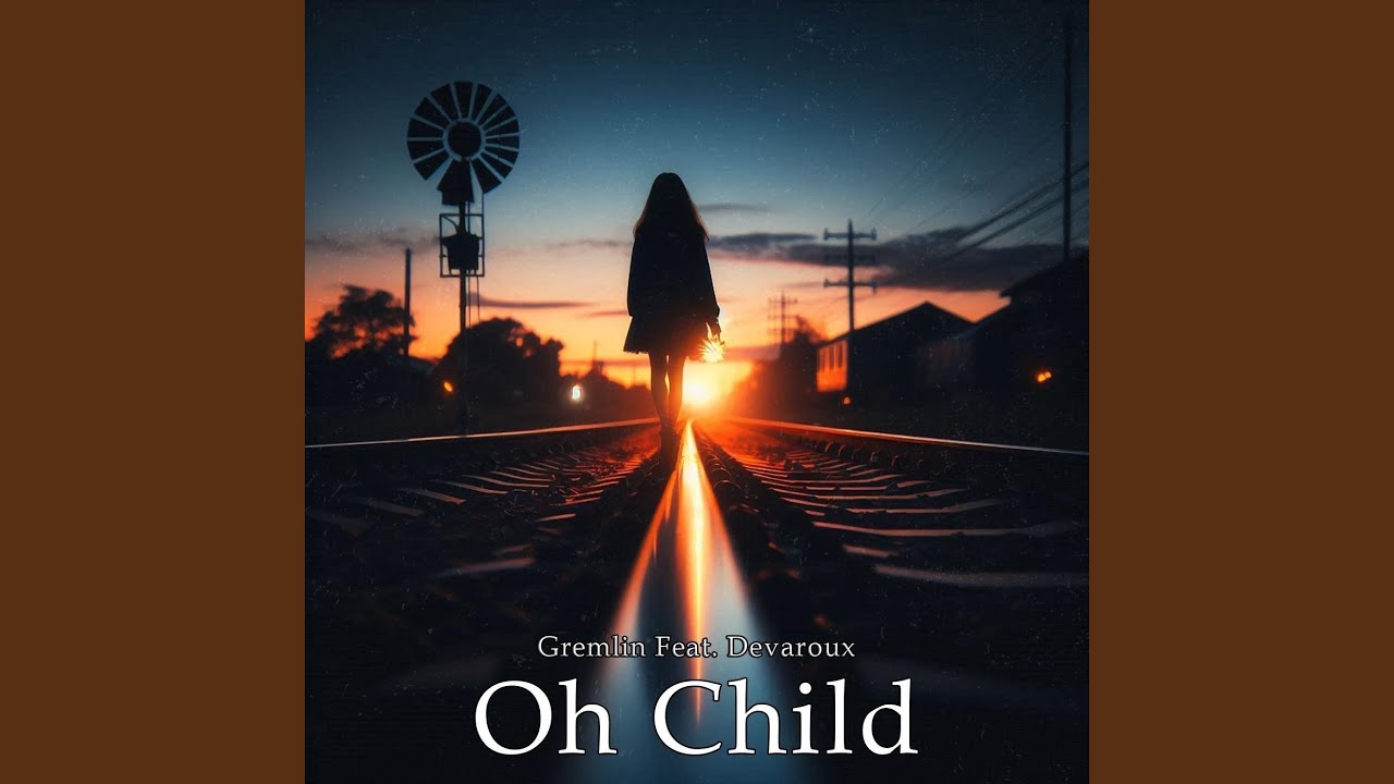 Oh Child Feat Devaroux Gremlin Song Lyrics Music Videos Concerts