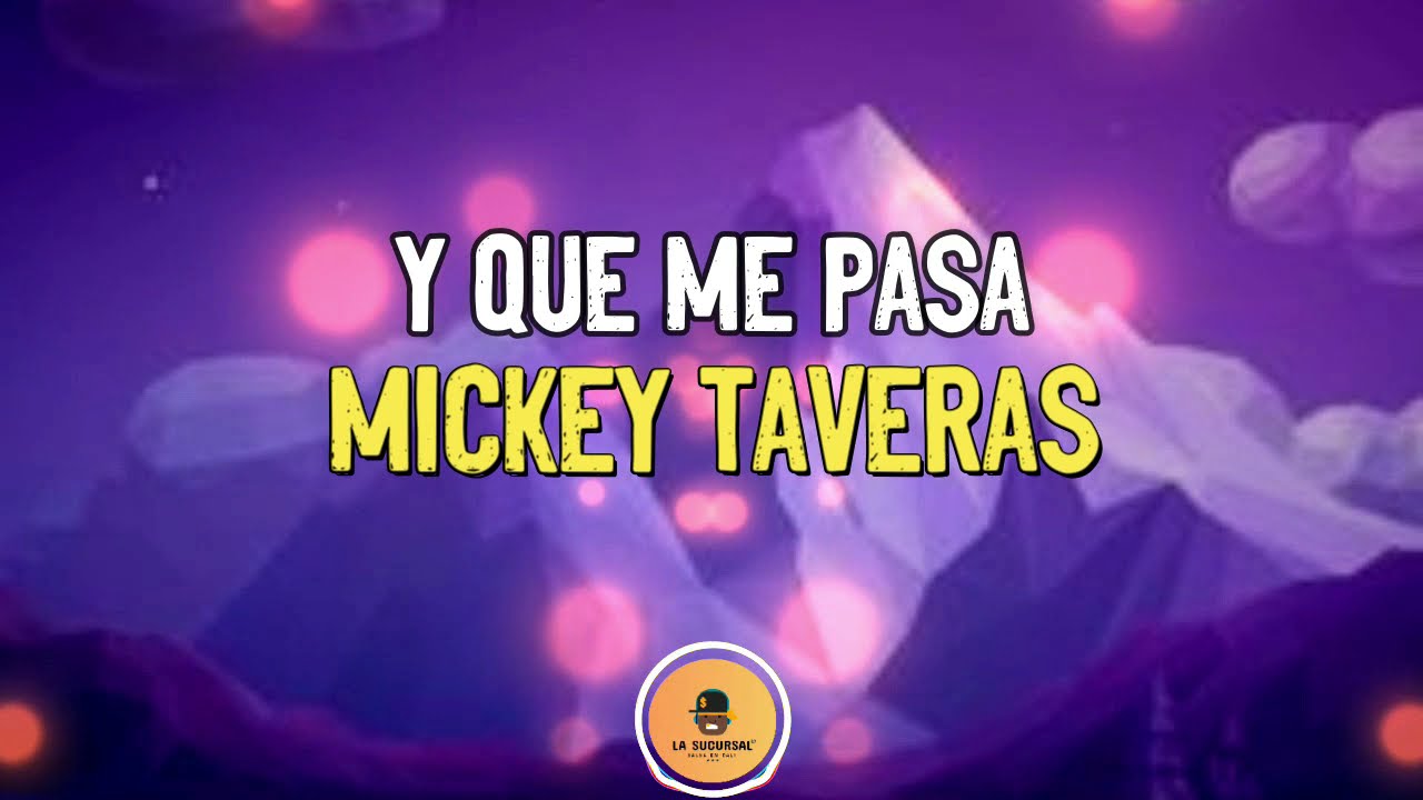 Y Que Me Pasa Mickey Taveras Letra La Sucursal Salsa Con Letra