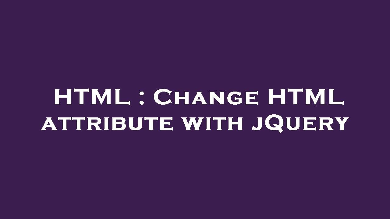 Html Change Html Attribute With Jquery Youtube