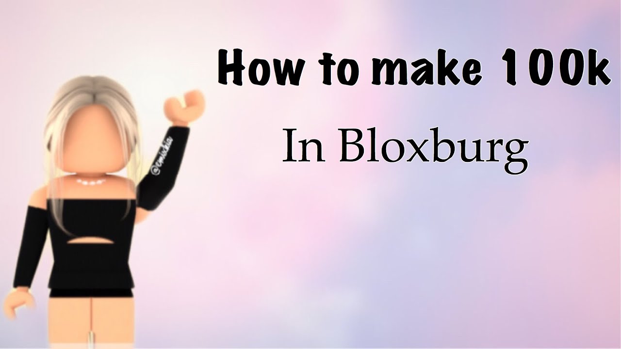 How To Make 100k In Bloxburg Fast Youtube