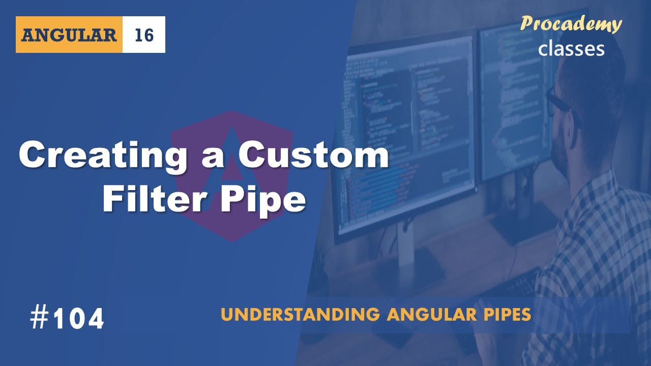104 Creating A Custom Filter Pipe Understanding Angular Pipes A